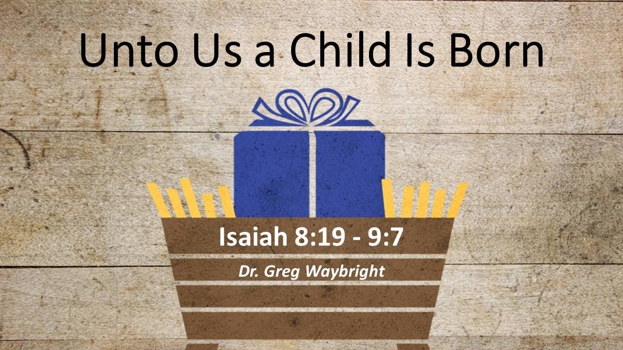 Dr. Greg Waybright: Unto Us a Child is Born (Video) - LOGOS Evangelical ...